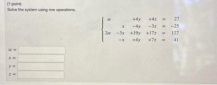 Solved (1 point) Solve the system using row operations. W= | Chegg.com