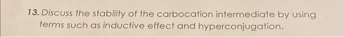 Solved 13. Discuss the stability of the carbocation | Chegg.com
