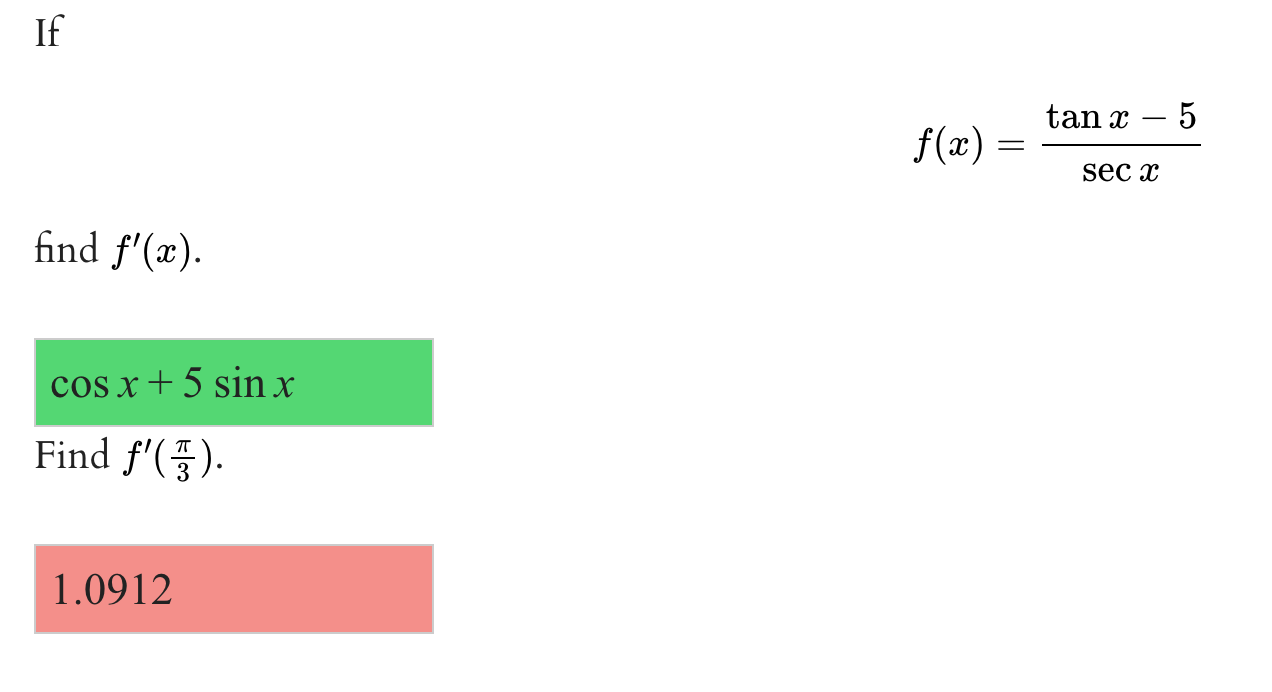 Solved Iff(x)=tanx-5secxfind f'(x).cosx+5sinxFind f'(π3). | Chegg.com