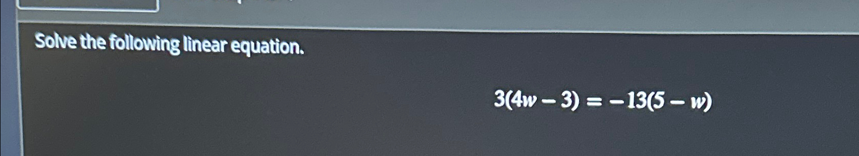 Solved Solve the following linear equation.3(4w-3)=-13(5-w) | Chegg.com