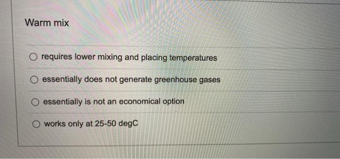 Solved Warm mix O requires lower mixing and placing | Chegg.com