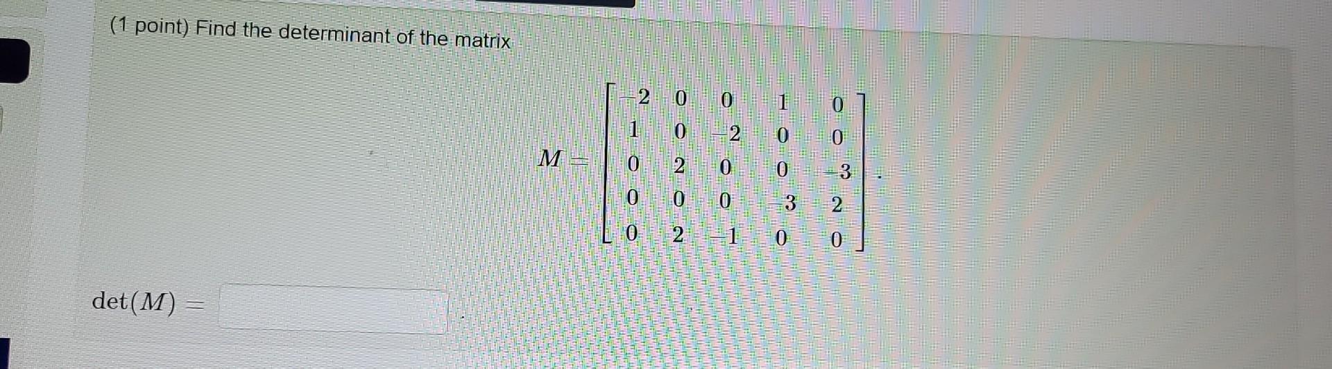 Solved (1 point) Find the determinant of the matrix | Chegg.com