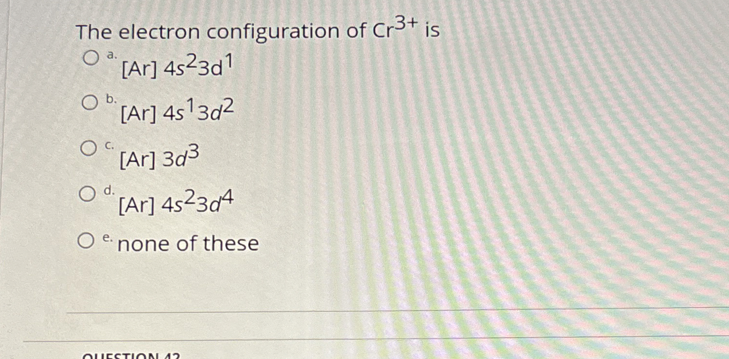 Solved The Electron Configuration Of Cr3