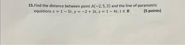 Solved 15. Find the distance between point A(−2,5,3) and the | Chegg.com