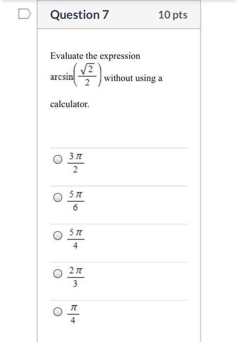 Solved Question 7 10 pts Evaluate the expression arcsin | Chegg.com