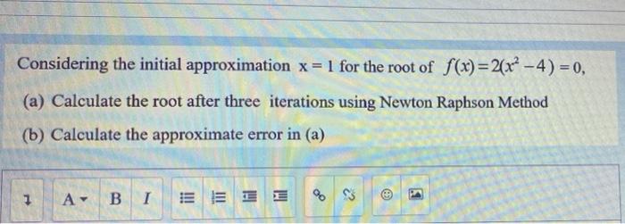 Solved Considering the initial approximation x= 1 for the | Chegg.com