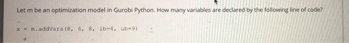 Solved Let m be an optimization model in Gurobi Python. How | Chegg.com