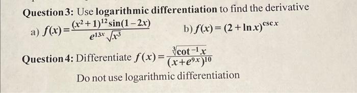 Solved Question 3: Use logarithmic differentiation to find | Chegg.com