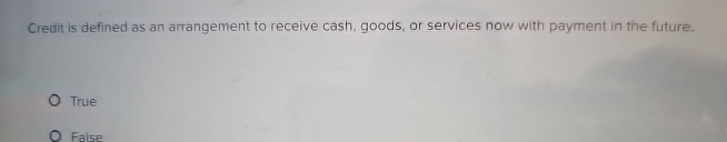 Solved Credit is defined as an arrangement to receive cash, | Chegg.com