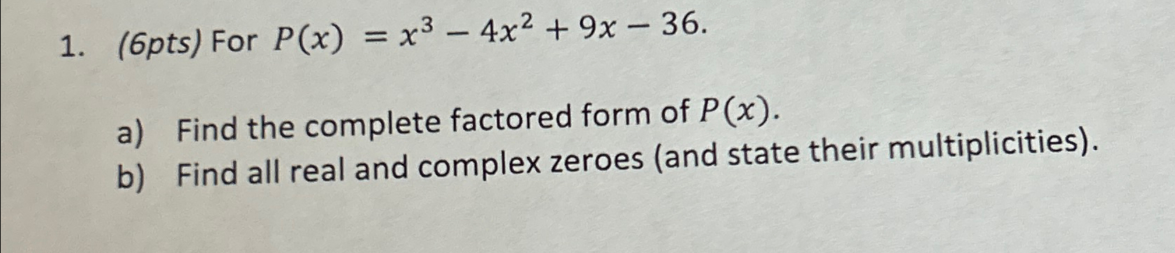 Solved (6pts) ﻿For P(x)=x3-4x2+9x-36.a) ﻿Find the complete | Chegg.com