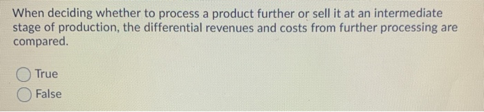Solved When deciding whether to process a product further or | Chegg.com