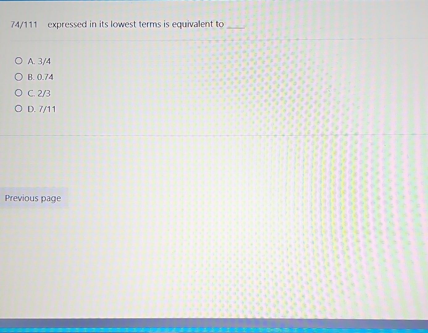 Solved 74/111 expressed in its lowest terms is equivalent to | Chegg.com