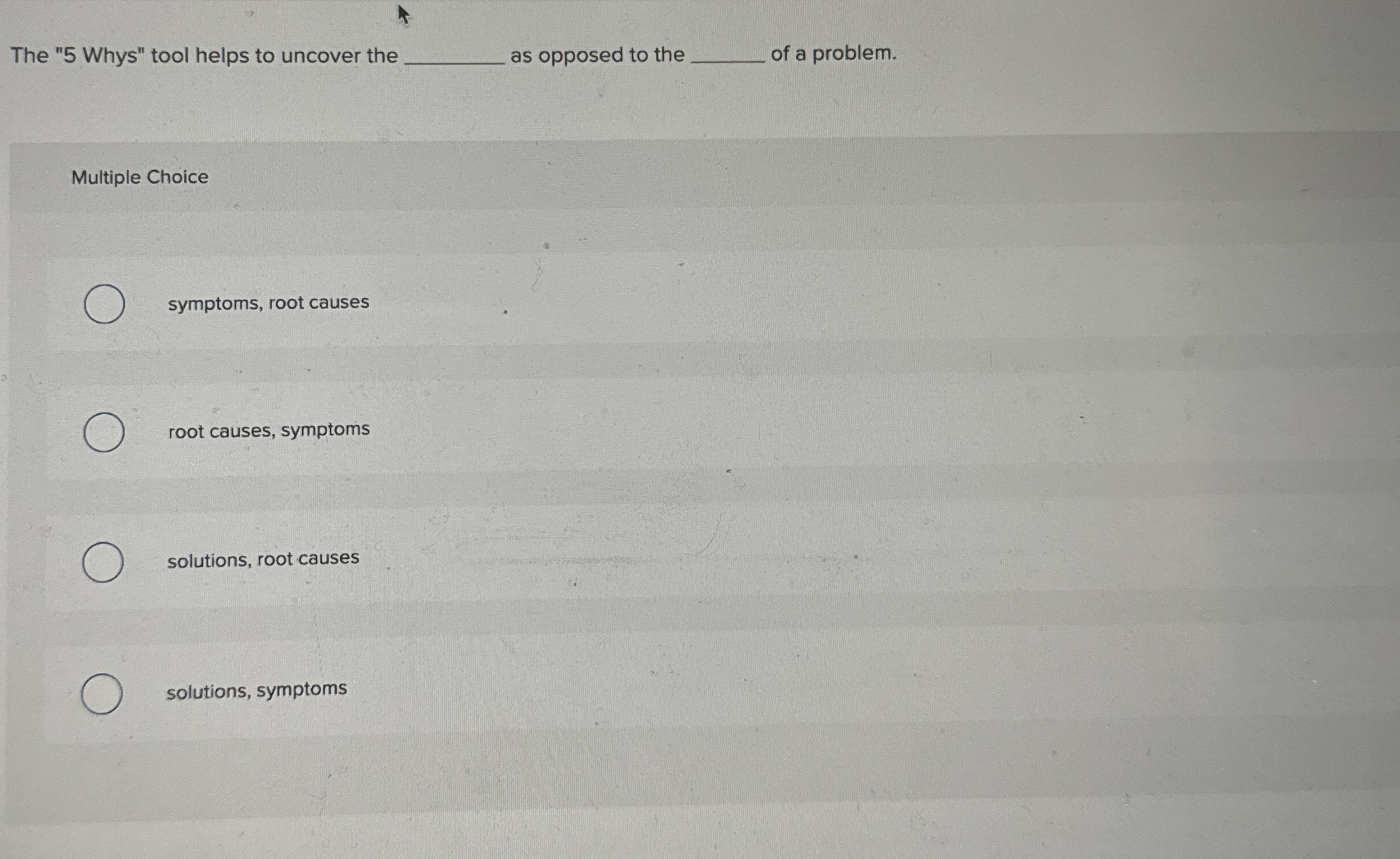 Solved The "5 ﻿Whys" ﻿tool helps to uncover the q,as opposed | Chegg.com