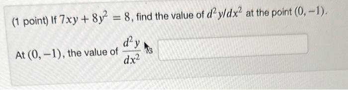 Solved (1 point) If 7xy+8y2=8, find the value of d2y/dx2 at | Chegg.com