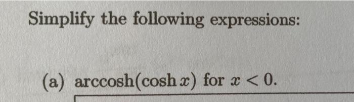 Solved Simplify the following expressions: (a) arccosh(cosh | Chegg.com