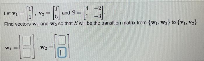Solved Let v1=[11],v2=[15] and S=[41−2−3] Find vectors w1 | Chegg.com