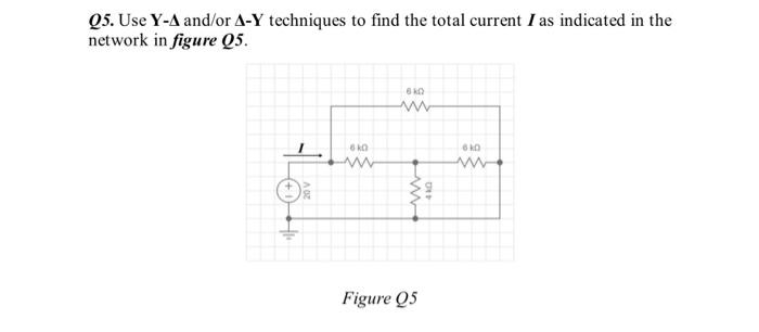 Solved Q5. Use Y−Δ and/or Δ−Y techniques to find the total | Chegg.com