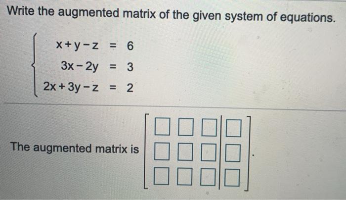 Solved Write The Augmented Matrix Of The Given System Of 