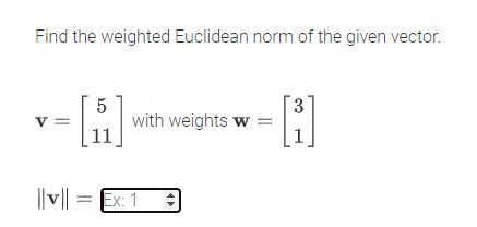 Solved Find the weighted Euclidean norm of the given | Chegg.com