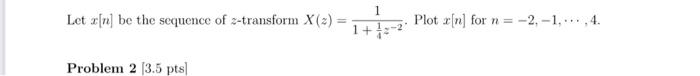 Solved Let x[n] be the sequence of z-transform | Chegg.com
