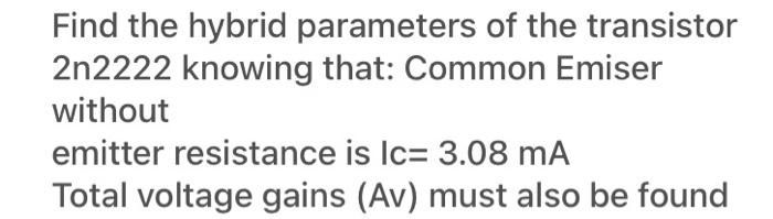 Find the hybrid parameters of the transistor 2n2222 | Chegg.com
