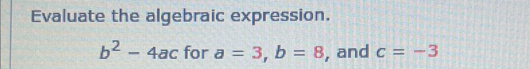Solved Evaluate the algebraic expression.b2-4ac ﻿for | Chegg.com