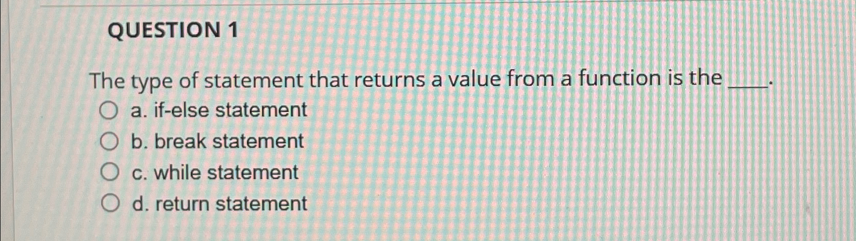 Solved QUESTION 1The type of statement that returns a value | Chegg.com