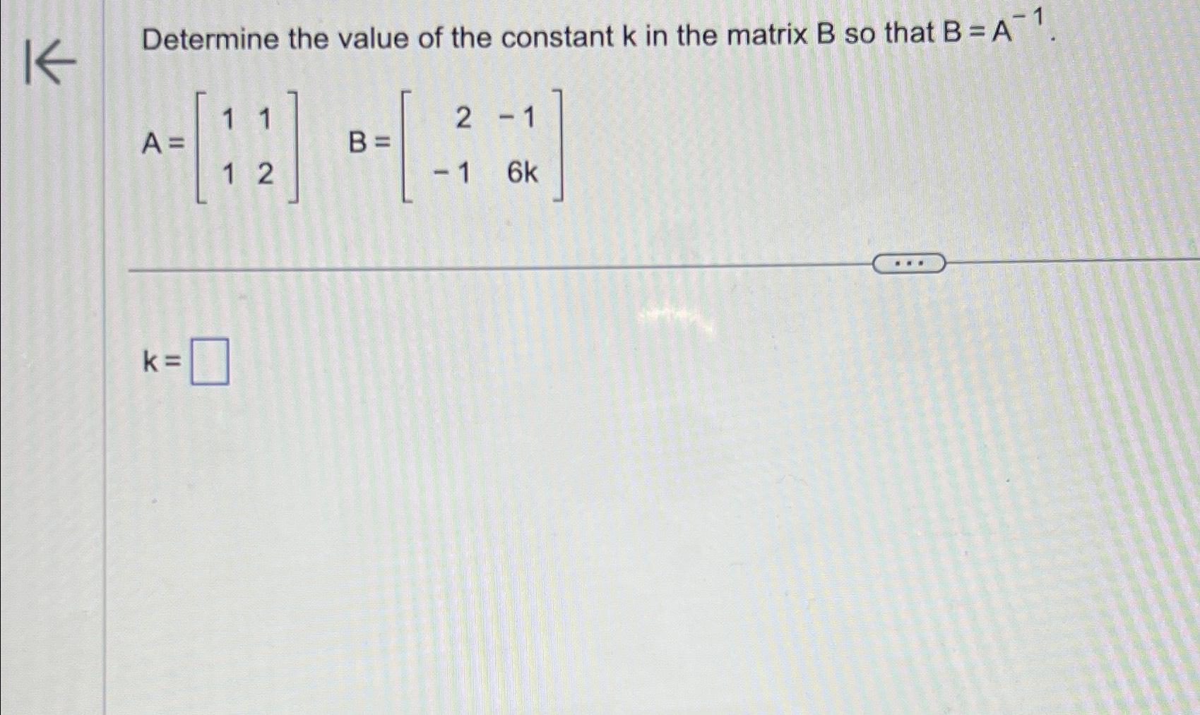 Solved Determine the value of the constant k ﻿in the matrix | Chegg.com