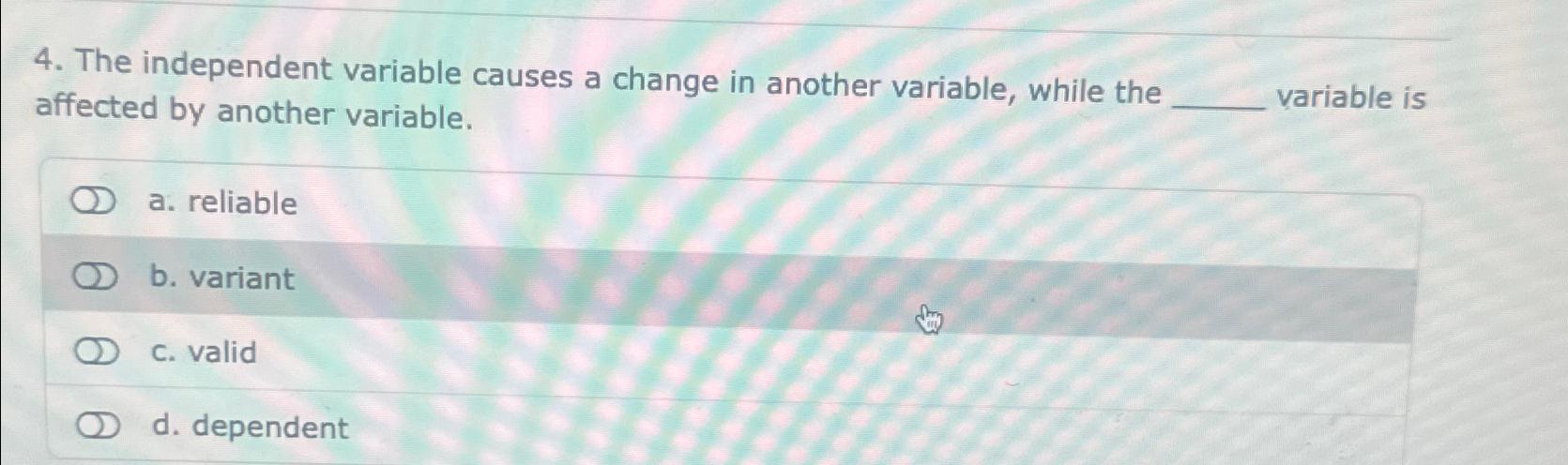 The independent variable causes a change in another | Chegg.com