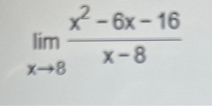 Solved limx→8x−8x2−6x−16 | Chegg.com