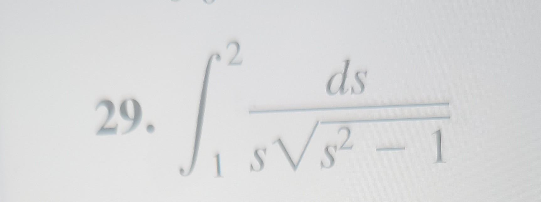 Solved 29. ∫12ss2−1ds | Chegg.com