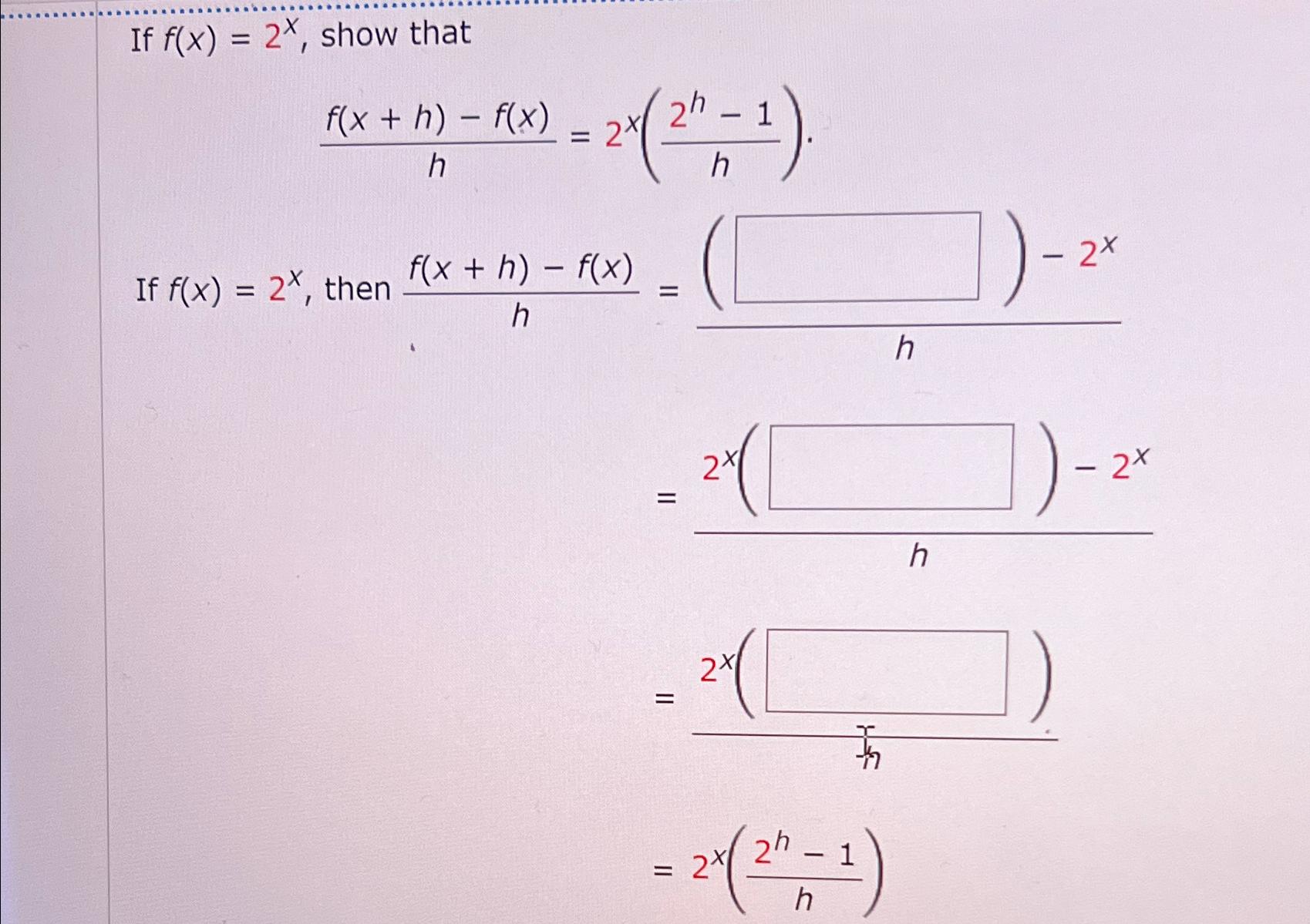 Solved If f(x)=2x, ﻿show thatf(x+h)-f(x)h=2x(2h-1h)f(x)=2x, | Chegg.com
