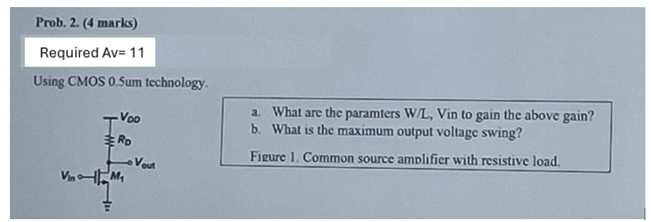Solved Prob. 2. (4 marks)Required Av=11Using CMOS 0.5 um | Chegg.com Solved Prob. 2. (4 marks)Required Av=11Using CMOS 0.5 um | Chegg.com