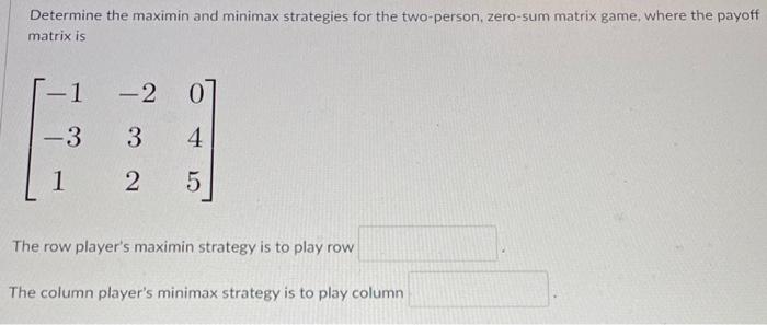 Solved Determine the maximin and minimax strategies for the | Chegg.com