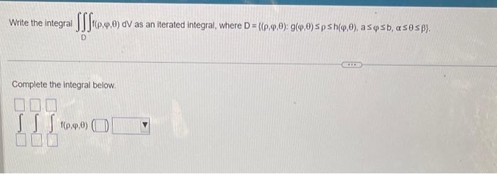 Solved Write the integral ∬Df(ρ,φ,θ)dV as an iterated | Chegg.com