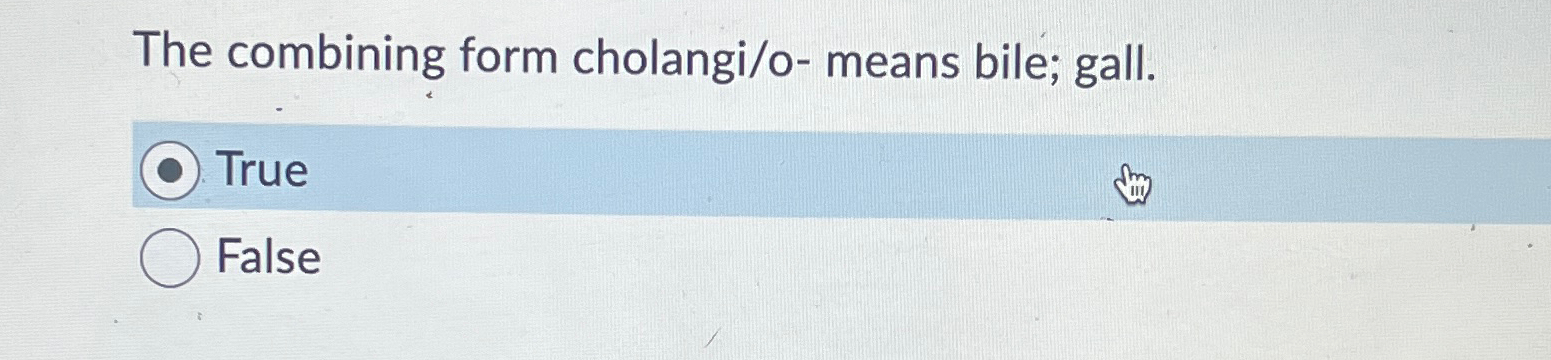 Solved The combining form cholangi/o- ﻿means bile; gall. | Chegg.com