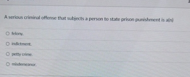 Solved A serious criminal offense that subjects a person to | Chegg.com