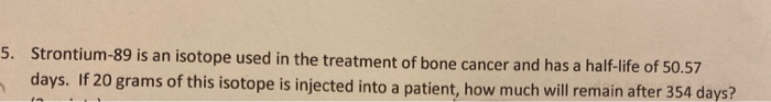 Solved 5. Strontium-89 is an isotope used in the treatment | Chegg.com