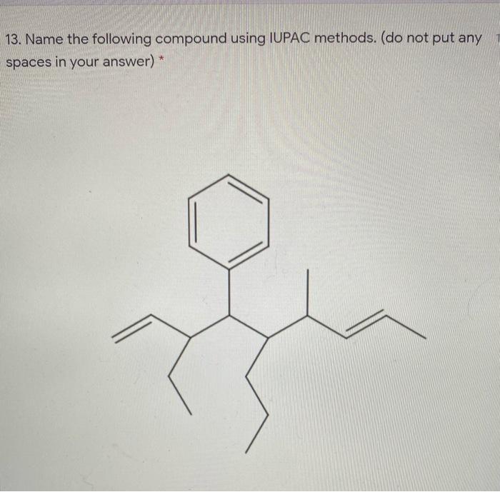 Solved 13. Name the following compound using IUPAC methods. | Chegg.com