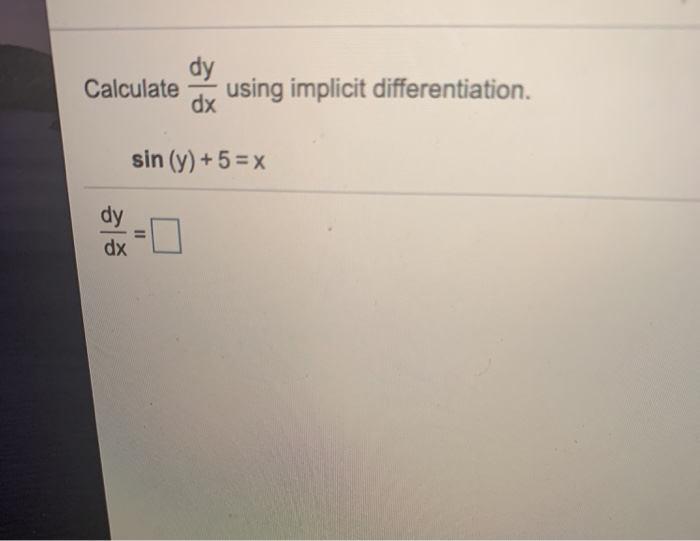 Solved Calculate dy dx using implicit differentiation. sin | Chegg.com
