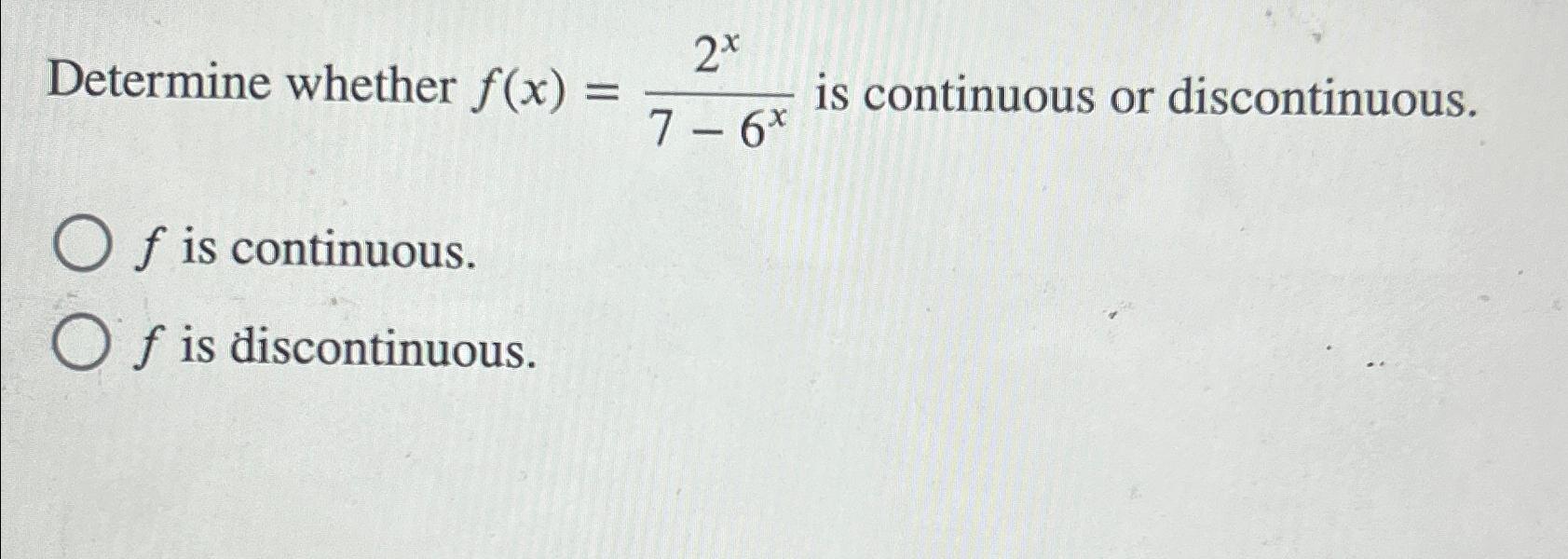 Solved Determine whether f(x)=2x7-6x ﻿is continuous or | Chegg.com