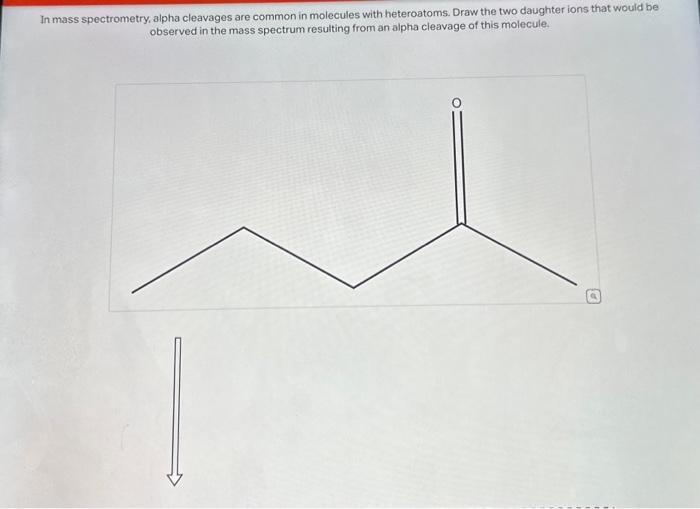 Solved In mass spectrometry, alpha cleavages are common in | Chegg.com