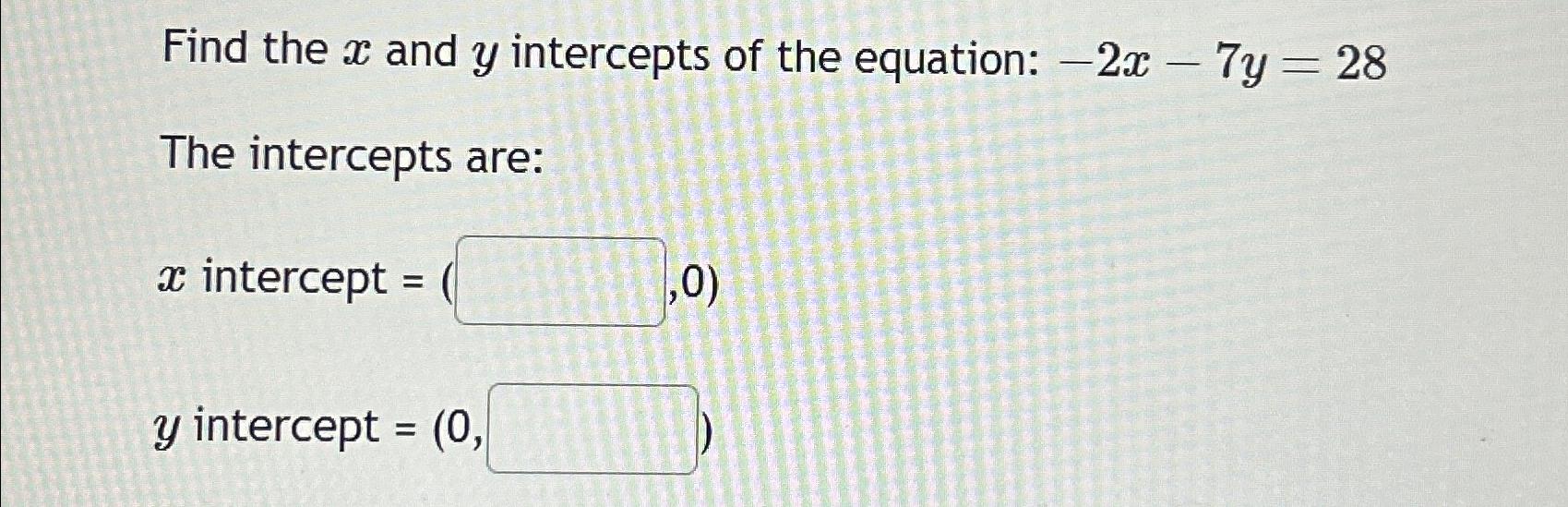 Solved Find the x ﻿and y ﻿intercepts of the equation: | Chegg.com
