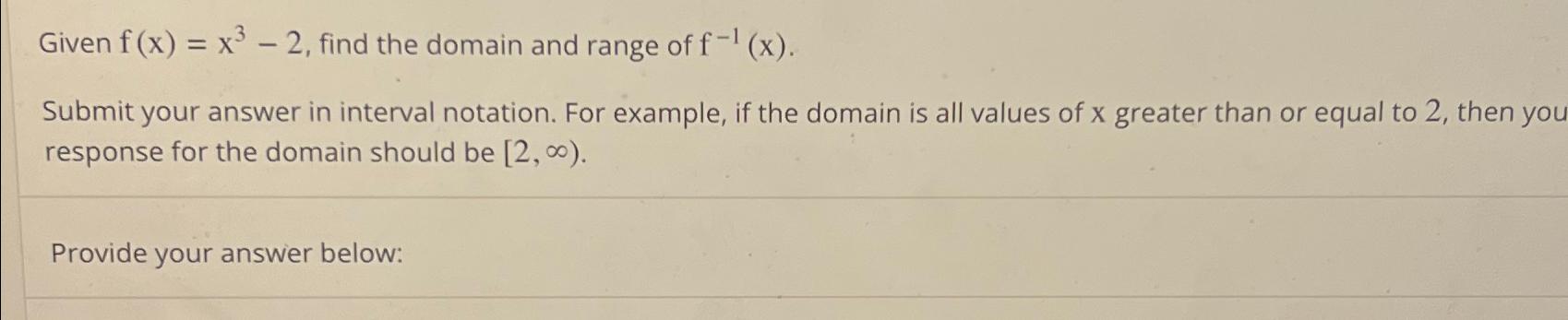 Solved Given f(x)=x3-2, ﻿find the domain and range of | Chegg.com