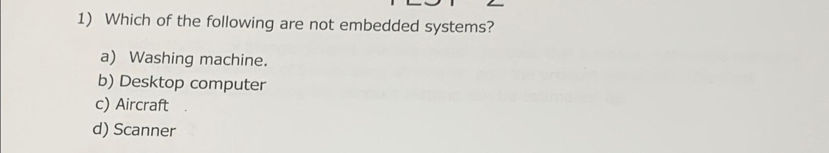 Solved Which of the following are not embedded systems?a) | Chegg.com