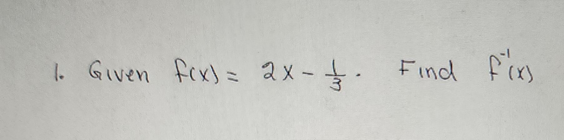 Solved 1. Given f(x)=2x−31. Find f−1(x) | Chegg.com