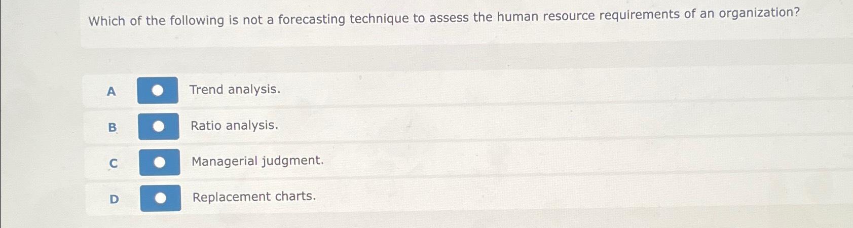 Solved Which of the following is not a forecasting technique | Chegg.com