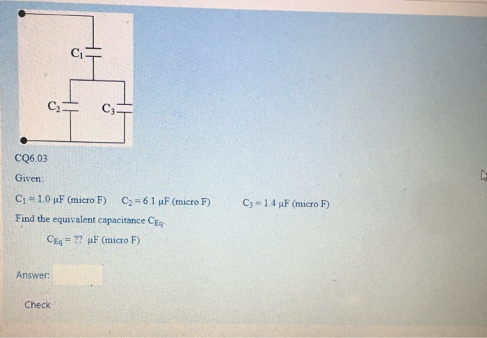 Solved Ci C2 C3 CQ6.03 Given: C3 = 1.4 uF (micro F) C1 = 1.0 | Chegg.com