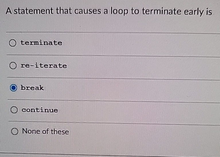 Solved A statement that causes a loop to terminate early | Chegg.com