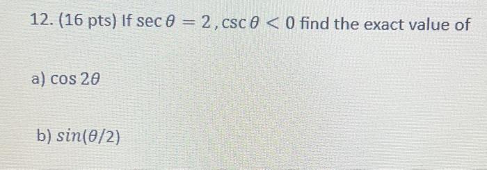 Solved 12. (16 pts) If sec 0 = 2, csc 0
